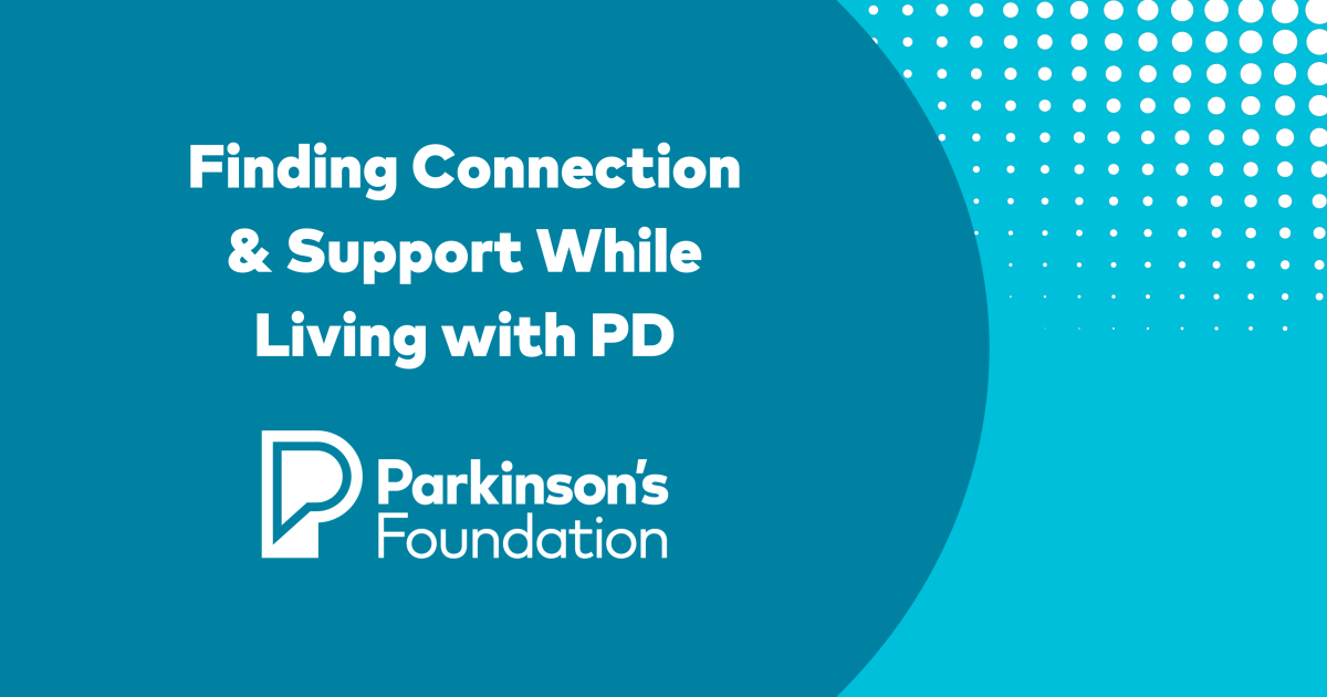 Finding Connection and Support While Living with PD | Parkinson's ...